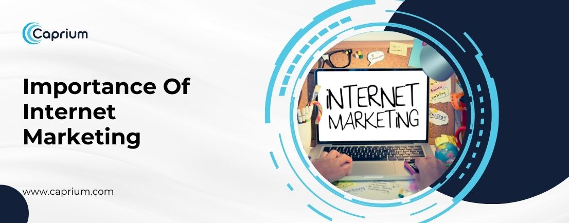 Importance Of Internet Marketing - Caprium