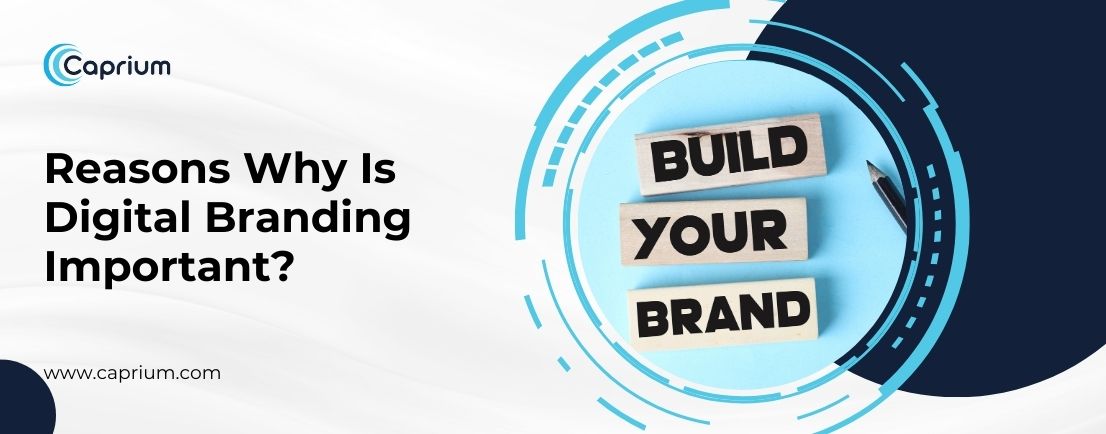 Reasons Why Is Digital Branding Important? - Caprium