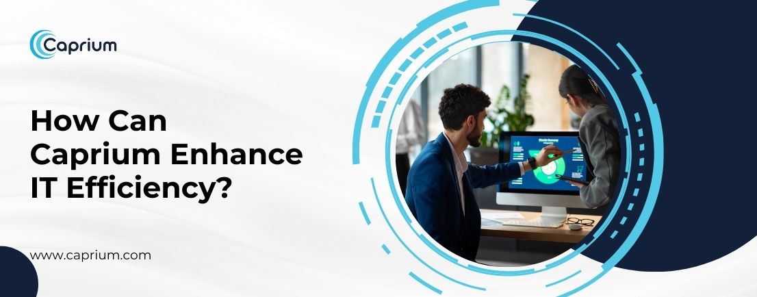 How Can Caprium Enhance IT Efficiency? - Caprium