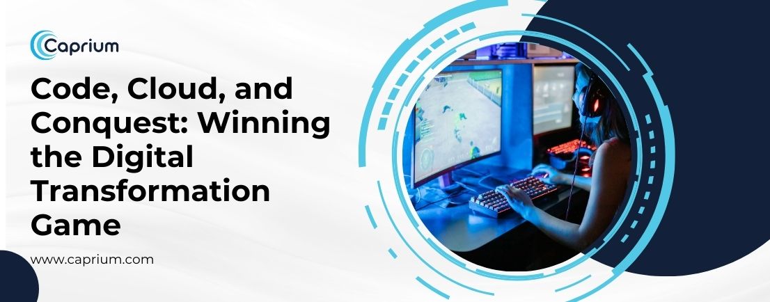 Code, Cloud, and Conquest: Winning the Digital Transformation Game - Caprium