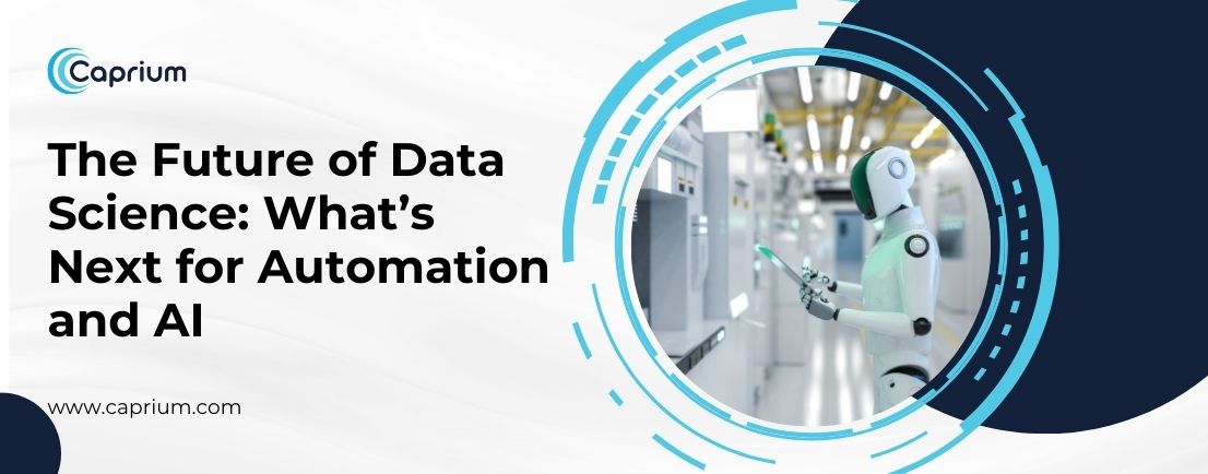 The Future of Data Science: What’s Next for Automation and AI - Caprium
